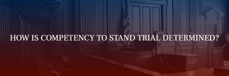How is the Competency to Stand Trial Determined?